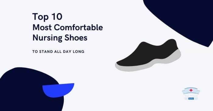 Top 10 Most Comfortable Nursing Shoes To Stand In All Day